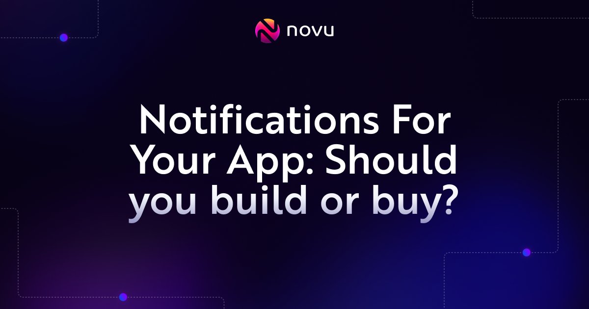 Notifications For Your App: Should you build or buy? - Novu
